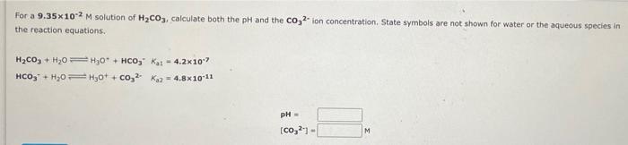 Solved For a 9.35x10-2 M solution of H2CO3, calculate both | Chegg.com