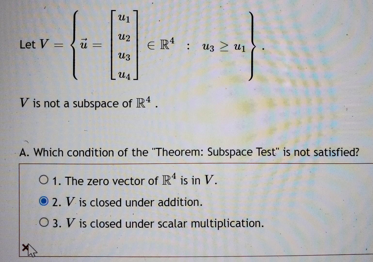Solved Let V=⎩⎨⎧u=⎣⎡u1u2u3u4⎦⎤∈R4:u3≥u1⎭⎬⎫ V is not a | Chegg.com