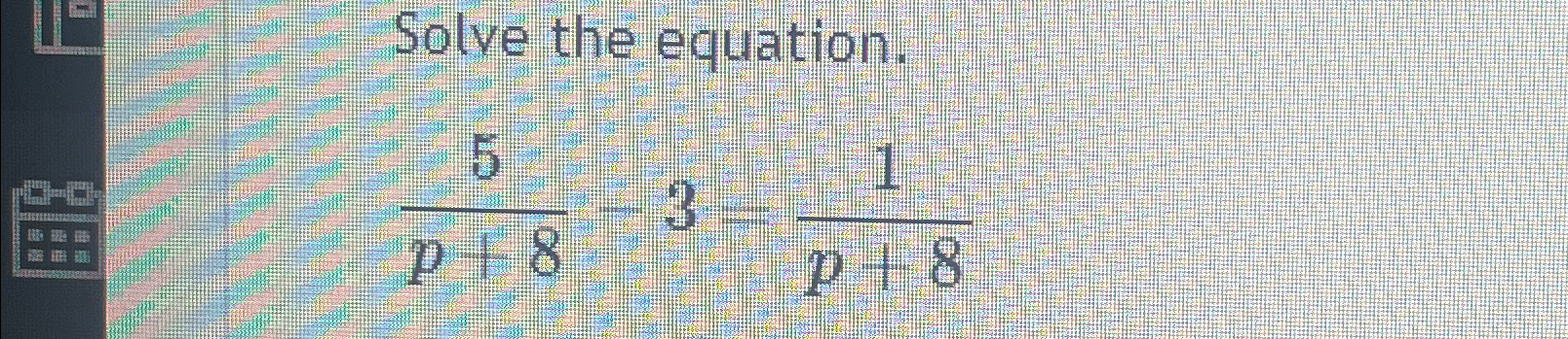 Solved Solve the equation.5p+8-3=1p+8 | Chegg.com