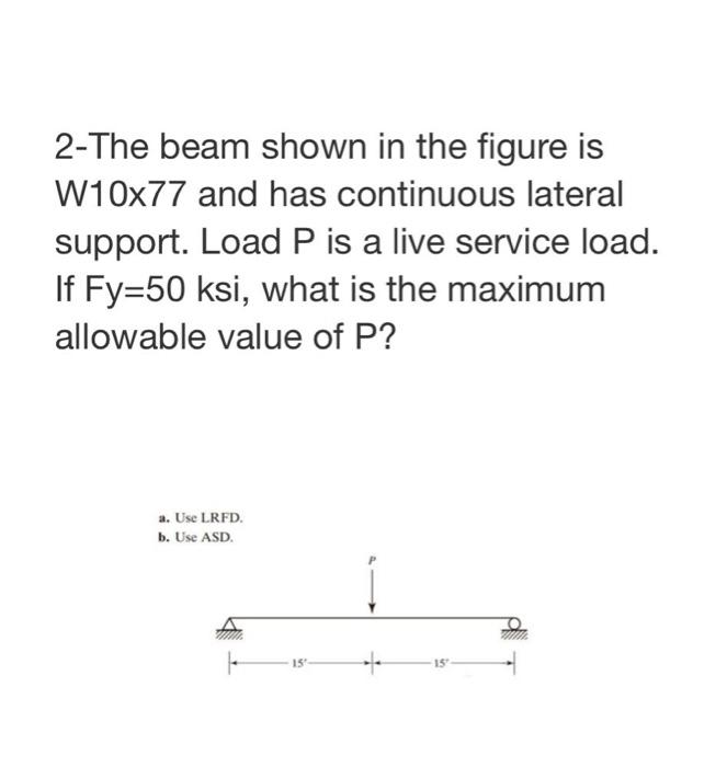 Solved 2-The beam shown in the figure is W10x77 and has | Chegg.com