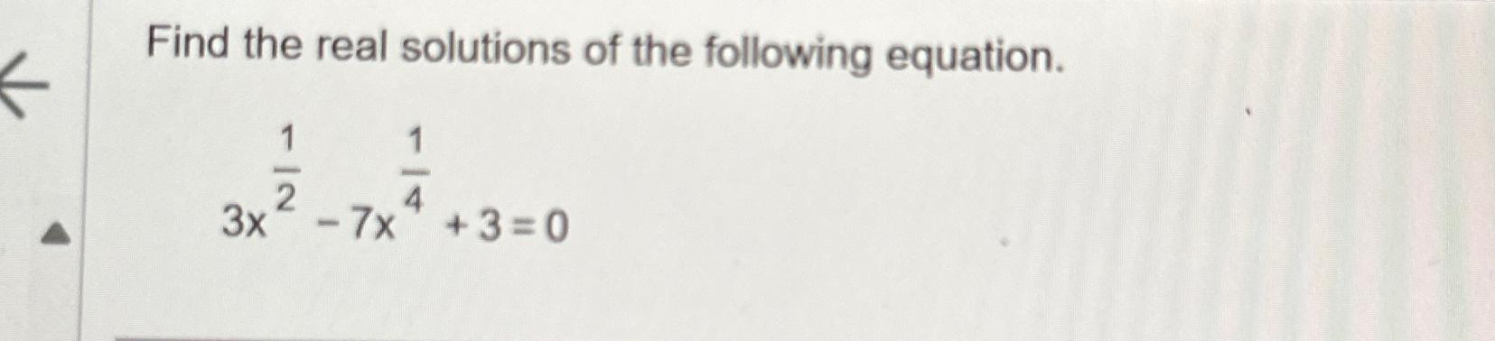 Solved Find the real solutions of the following | Chegg.com