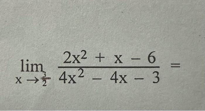 Solved 2x2 + x - 6 4x2 - 4x - 3 lim, X → = | Chegg.com