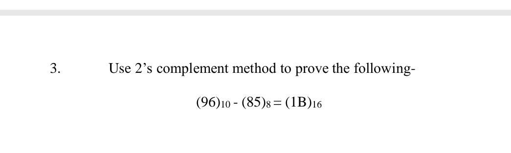Solved 3. Use 2's complement method to prove the following- | Chegg.com