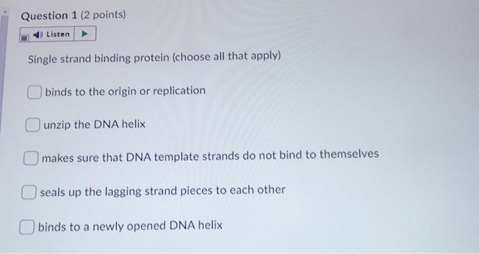 Solved Question 1 (2 points) Listen → Single strand binding | Chegg.com