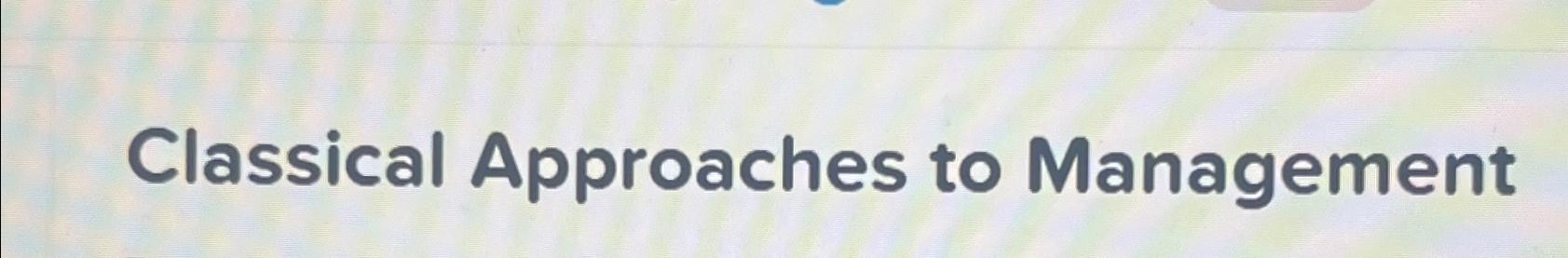 Solved Classical Approaches to Management | Chegg.com