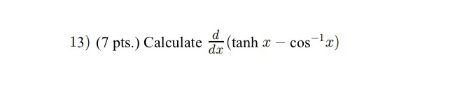 Solved 13) (7 pts.) Calculate da (tanh (tanh 2 cos-+x) | Chegg.com