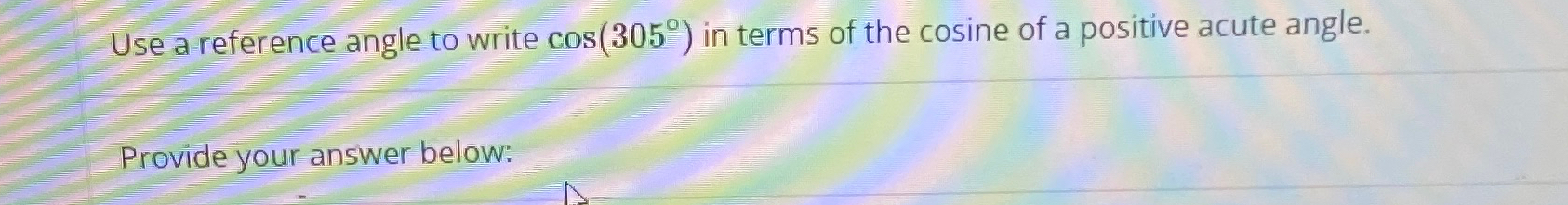Solved Use a reference angle to write cos(305°) ﻿in terms of | Chegg.com