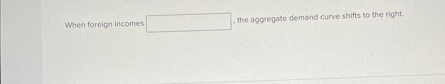 Solved When foreign incomes ﻿the aggregate demand curve | Chegg.com
