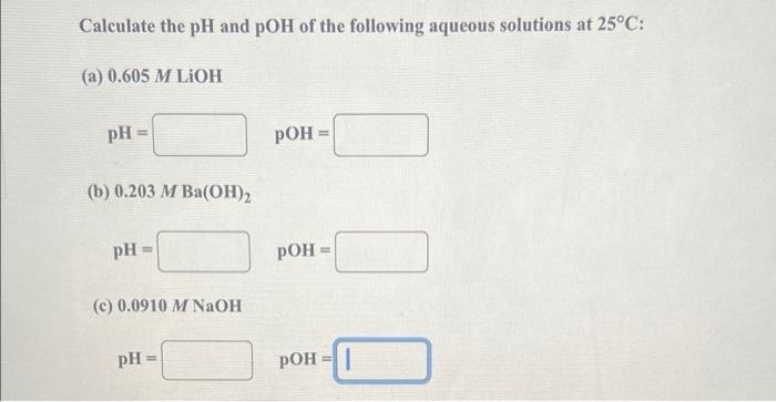 Solved Calculate the pH and pOH of the following aqueous | Chegg.com