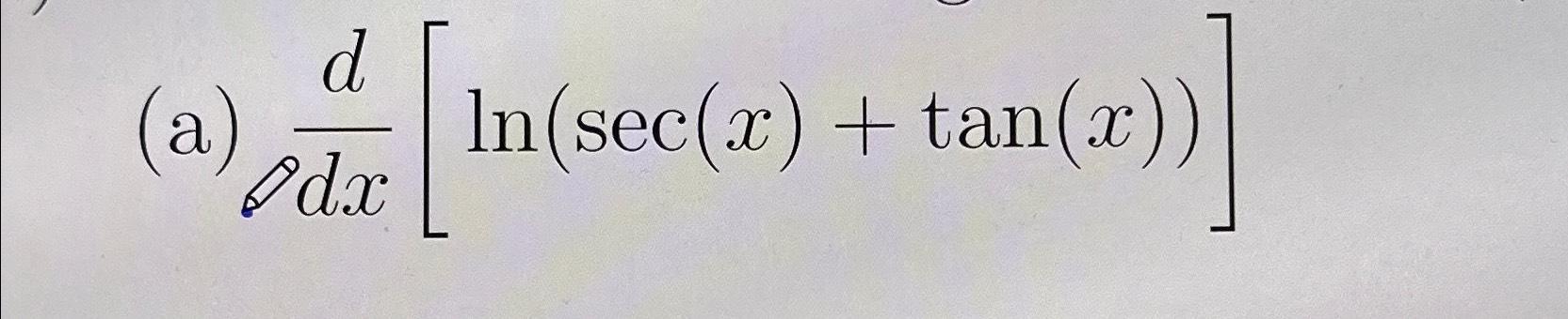 Solved (a) ddx[ln(sec(x)+tan(x))] | Chegg.com