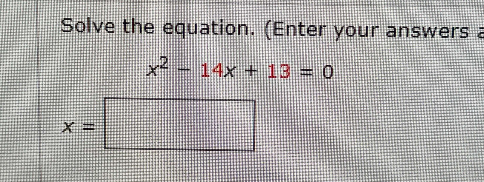 Solved Solve the equation. (Enter your answersx2-14x+13=0x= | Chegg.com