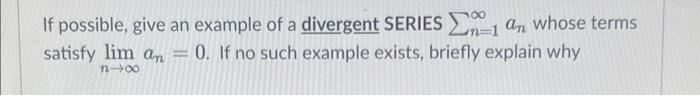 Solved If possible, give an example of a divergent SERIES | Chegg.com