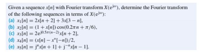 Solved Given a sequence x[n] with Fourier transform X(ej), | Chegg.com