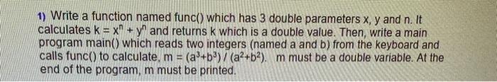 Solved 1) Write a function named func() which has 3 double | Chegg.com