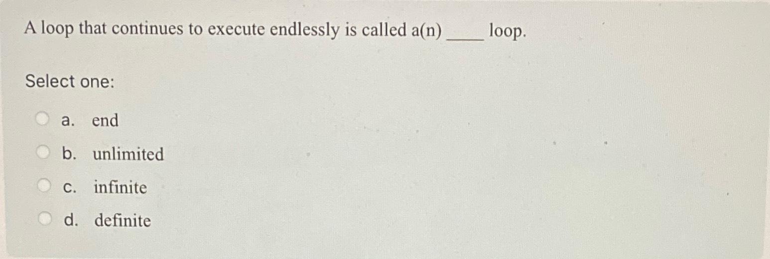 Solved A Loop That Continues To Execute Endlessly Is Called