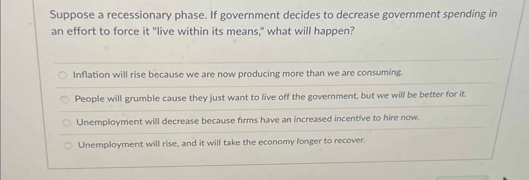 Solved Suppose a recessionary phase. If government decides | Chegg.com