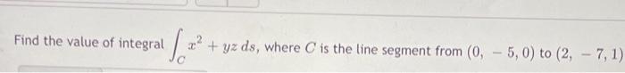 Solved Find the value of integral ∫Cx2+yzds, where C is the | Chegg.com