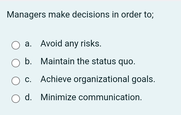Solved Managers make decisions in order to;a. ﻿Avoid any | Chegg.com