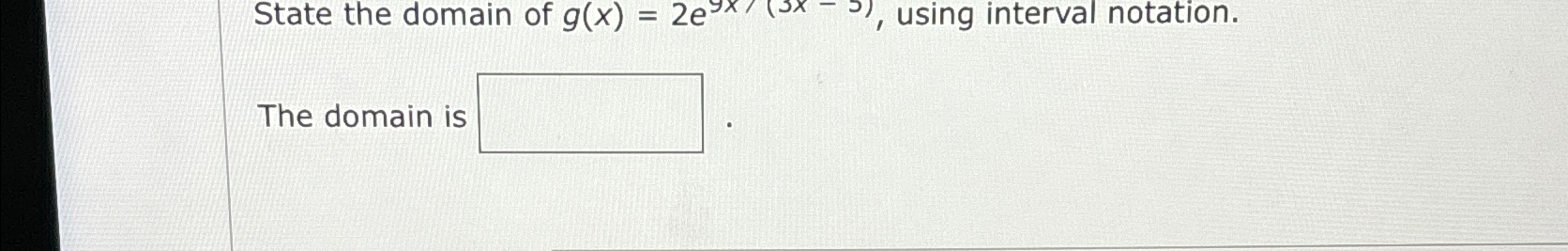 Solved State the domain of g(x)=2e9x+(3x-3), ﻿using interval | Chegg.com