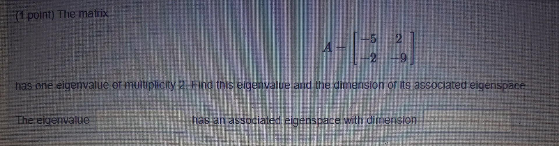 Solved A=[−5−22−9] has one eigenvalue of multiplicity 2 . | Chegg.com