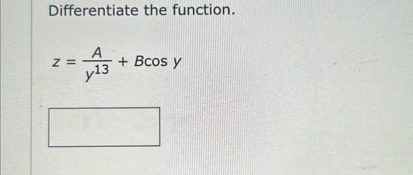 Solved Differentiate the function.z=Ay13+Bcosy | Chegg.com