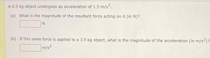 Solved A 6.5 kg object undergoes an acceleration of 1.5 | Chegg.com