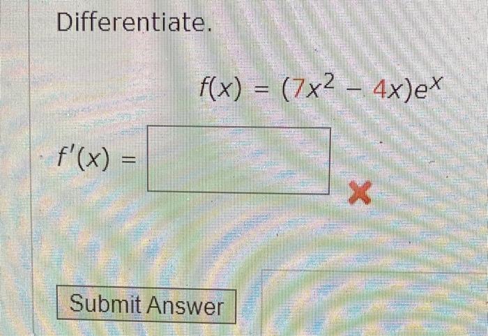 Solved Differentiate. f(x)=(7x2−4x)ex | Chegg.com