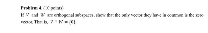 Solved Problem 4. (10 points) If V and W are orthogonal | Chegg.com