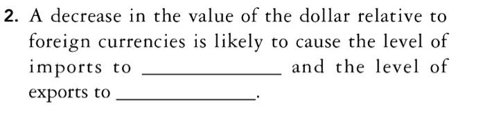 Solved 2. A decrease in the value of the dollar relative to | Chegg.com