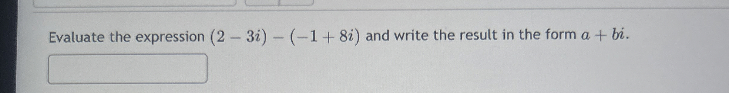 Solved Evaluate the expression (2-3i)-(-1+8i) ﻿and write the | Chegg.com