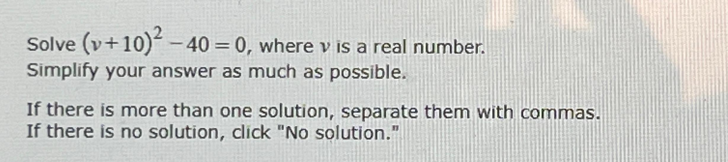 Solved Solve (v+10)2-40=0, ﻿where v ﻿is a real | Chegg.com