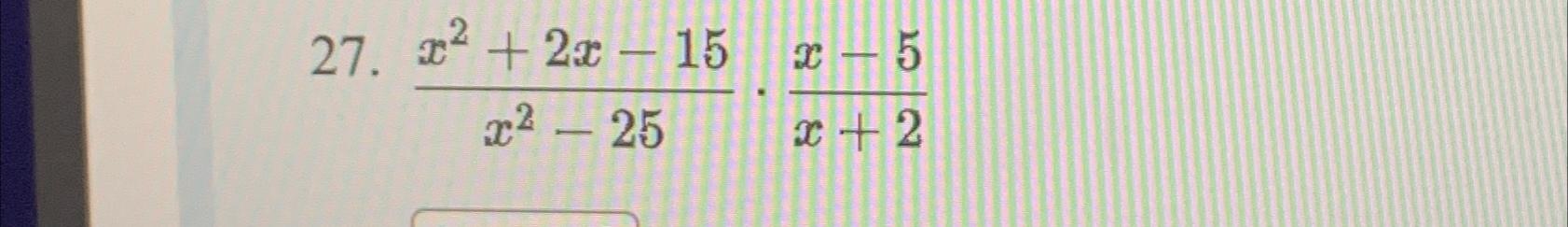 Solved x2+2x-15x2-25*x-5x+2 | Chegg.com