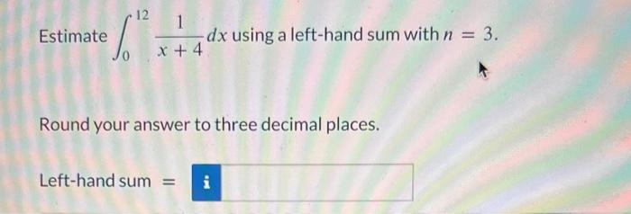 Solved Estimate ∫012x+41dx using a left-hand sum with n=3. | Chegg.com