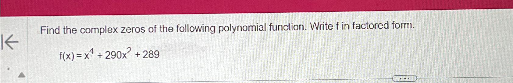 Solved Find the complex zeros of the following polynomial | Chegg.com