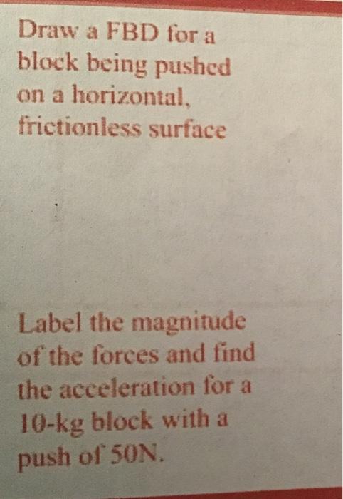 Solved Draw a FBD for a block being pushed on a horizontal, | Chegg.com