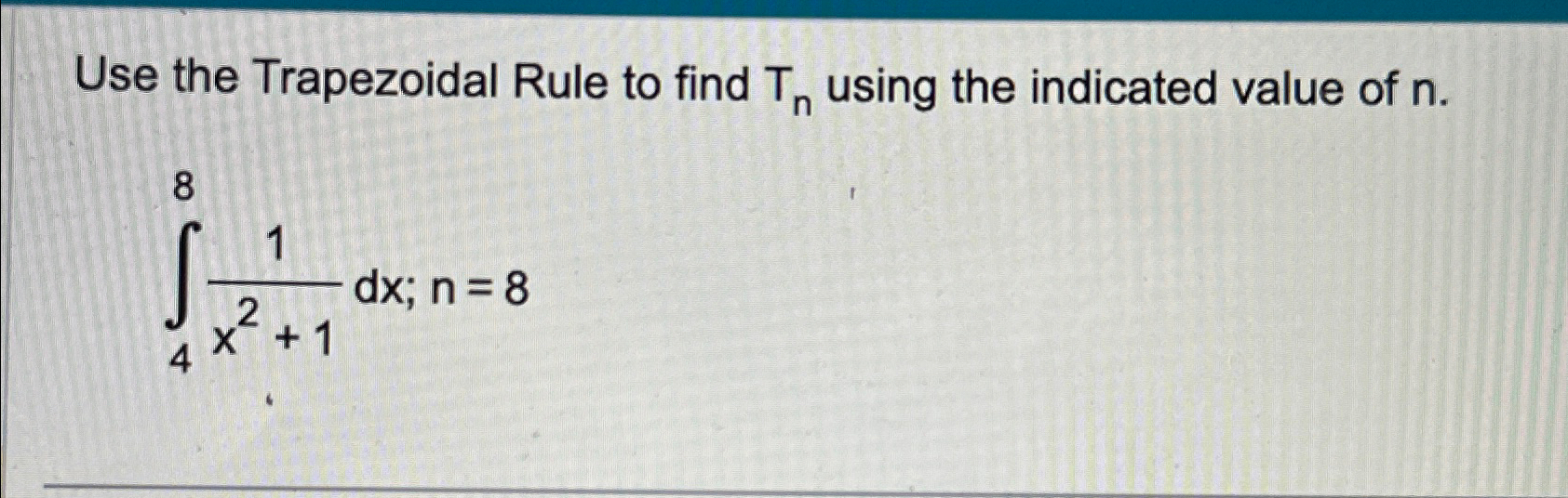 Solved Use the Trapezoidal Rule to find Tn ﻿using the | Chegg.com