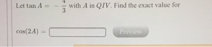 Solved let tan A =-4/3 with A in QIV find the exact value | Chegg.com