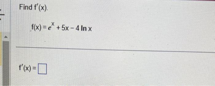 Solved Find f′(x) f(x)=ex+5x−4lnx f′(x)= | Chegg.com