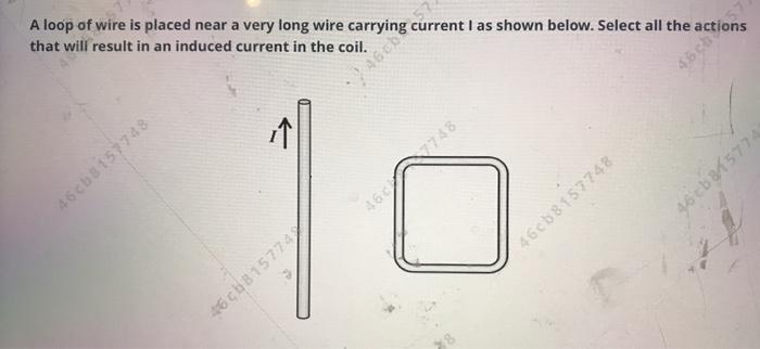 Solved tions A loop of wire is placed near a very long wire | Chegg.com