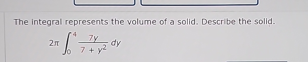 Solved The integral represents the volume of a solid. | Chegg.com