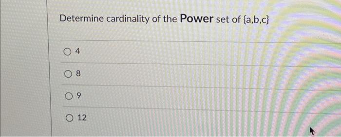 Solved Determine cardinality of the Power set of {a,b,c} 04 | Chegg.com