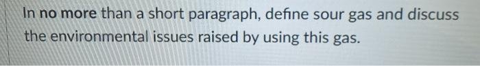 Solved In no more than a short paragraph, define sour gas | Chegg.com