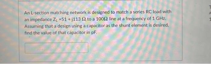 Solved An L-section matching network is designed to match a | Chegg.com