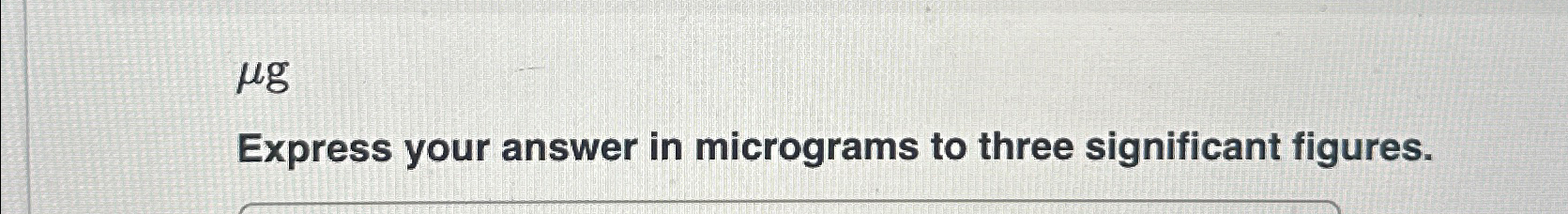 μgExpress your answer in micrograms to three | Chegg.com
