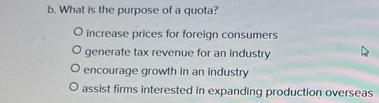 Solved b. ﻿What is the purpose of a quota?increase prices | Chegg.com