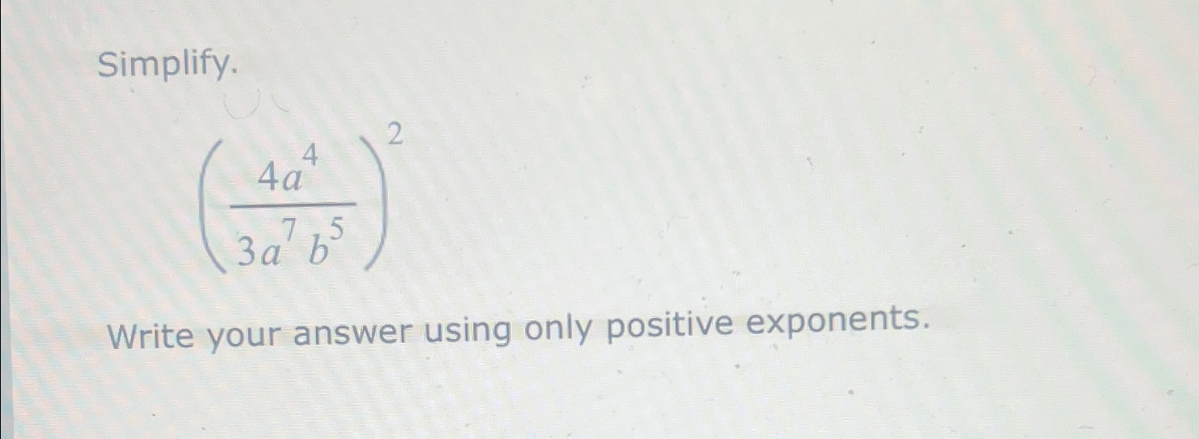 Solved Simplify.(4a43a7b5)2Write your answer using only | Chegg.com