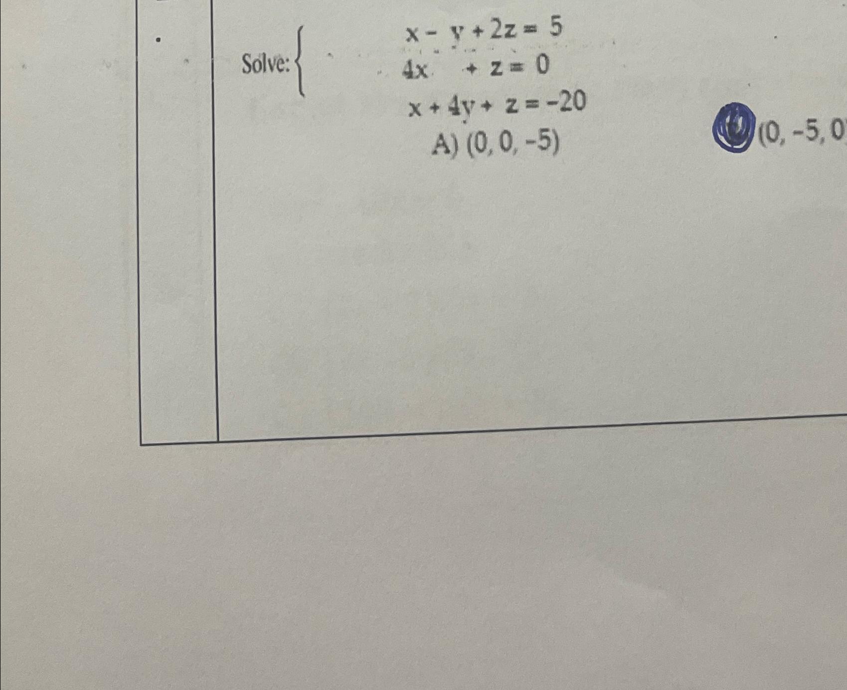 Solved Solve: x-y+2z=54x+z=0x+4y+z=-20 | Chegg.com