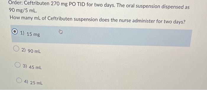 Solved Order: Ceftributen 270mg PO TID for two days. The | Chegg.com