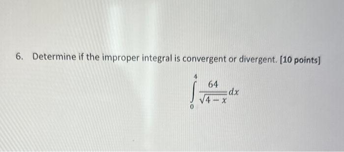 Solved 6. Determine if the improper integral is convergent | Chegg.com