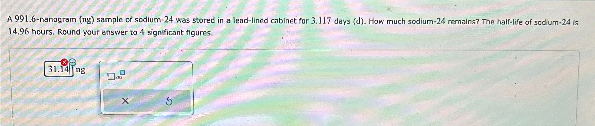 Solved A 991.6 -nanogram (ng) ﻿sample of sodium-24 ﻿was | Chegg.com